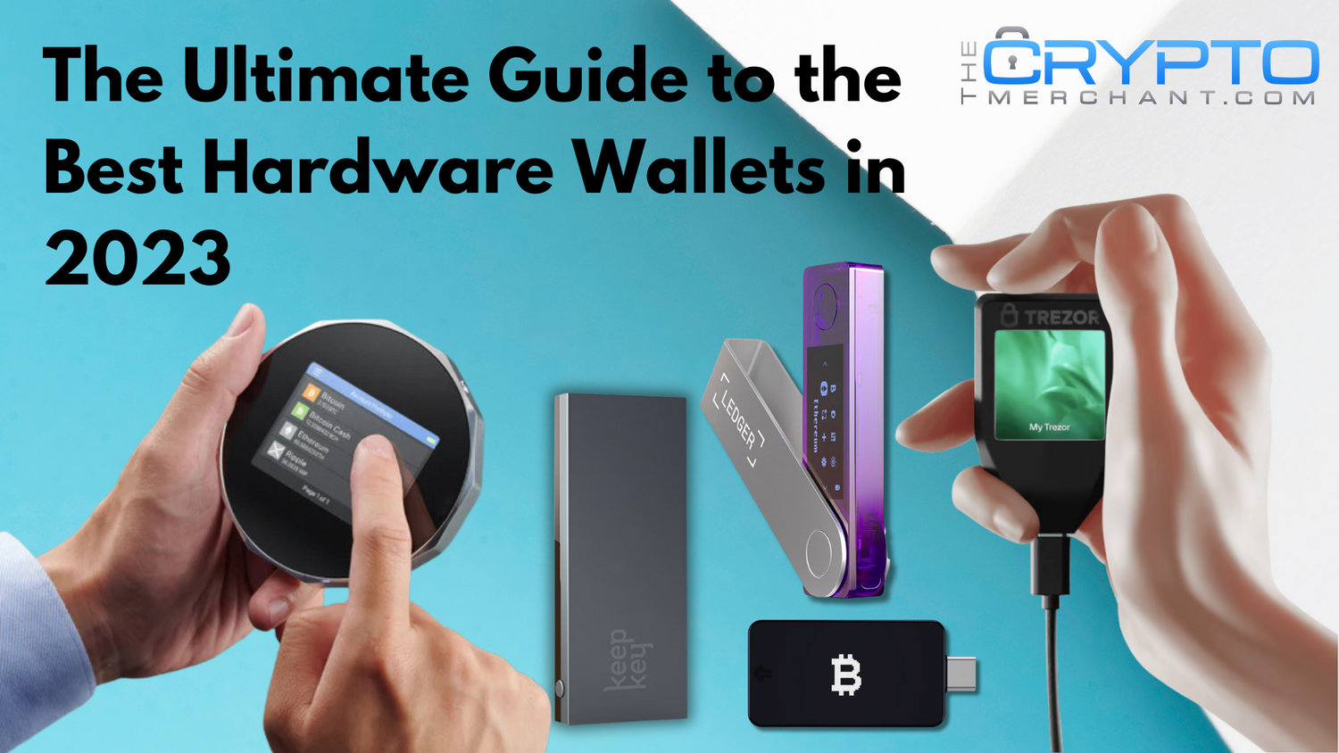 The Ultimate Guide to the Best Hardware Wallets in 2023 – The Crypto Merchant