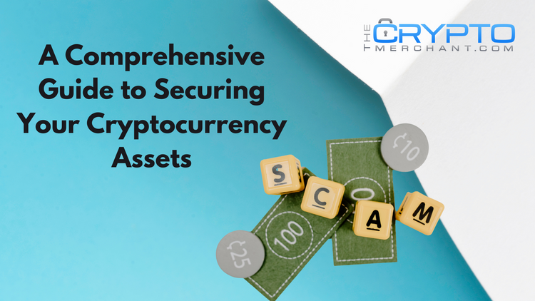 A Comprehensive Guide to Securing Your Cryptocurrency Assets – The Crypto Merchant