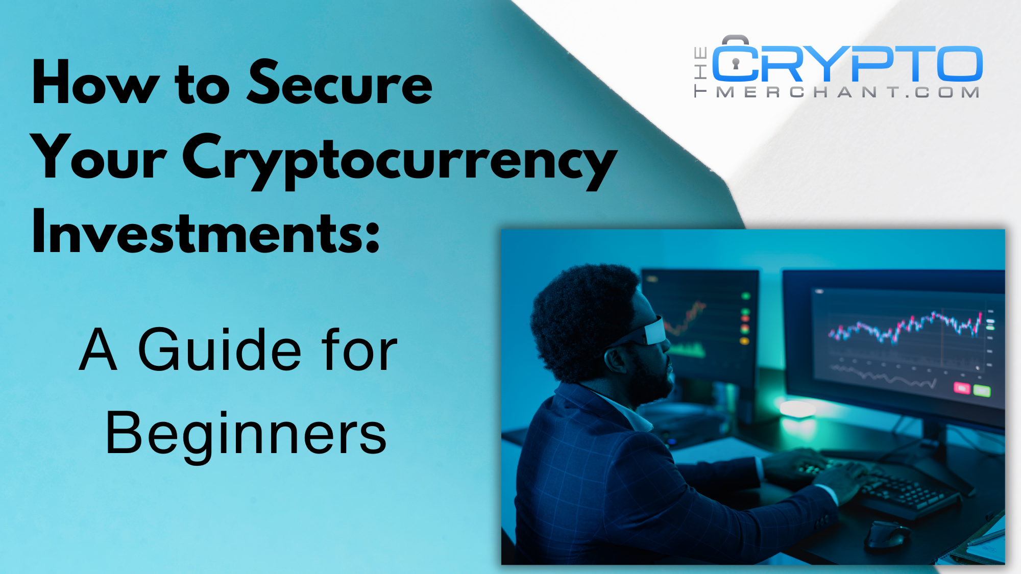 How to Secure Your Cryptocurrency Investments: A Guide for Beginners – The Crypto Merchant